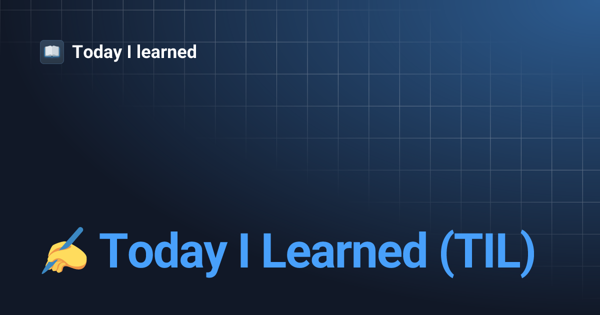 ️ Today I Learned (TIL) | Today I learned
